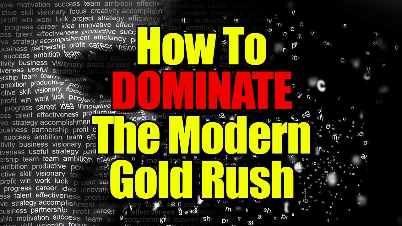 How To Dominate Your Life And Thrive In The Modern Gold Rush - YouTube