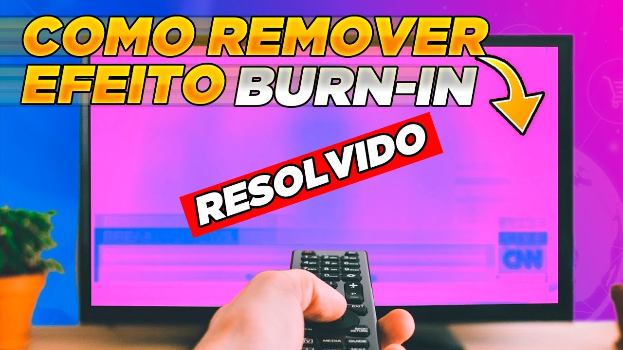 Como REMOVER o BURN-IN da TV? Explicação Completa - YouTube
