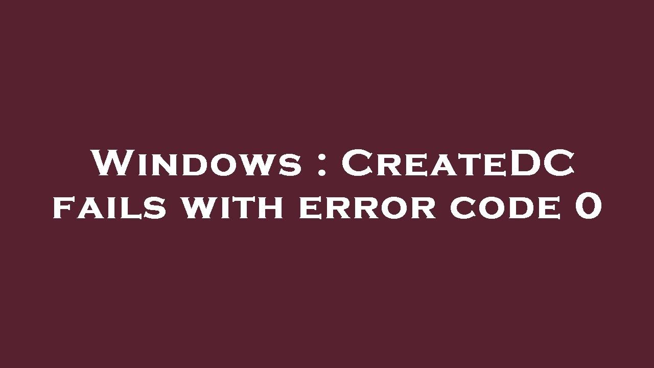 Windows : CreateDC fails with error code 0 - YouTube