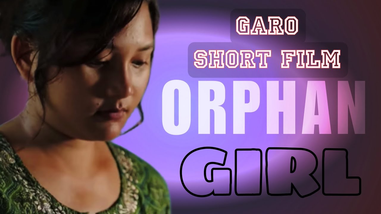 ORPHAN GIRL - Tell of Survive of Life | New Garo Short Film 2024 | A ...