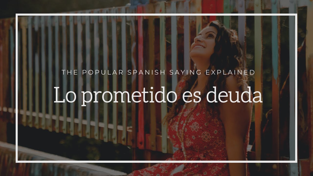 Lo prometido es deuda, the popular Spanish Saying Explained - YouTube
