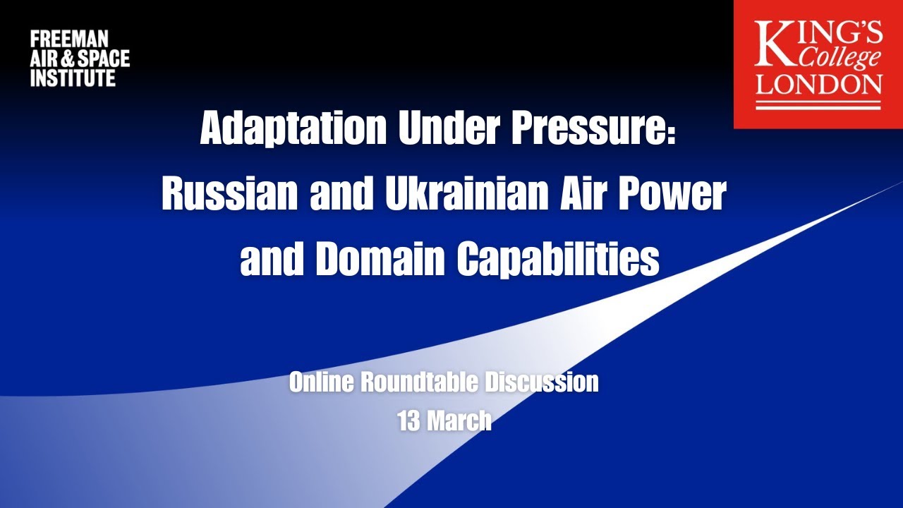 Adaptation Under Pressure: Russian and Ukrainian Air Power and Domain ...