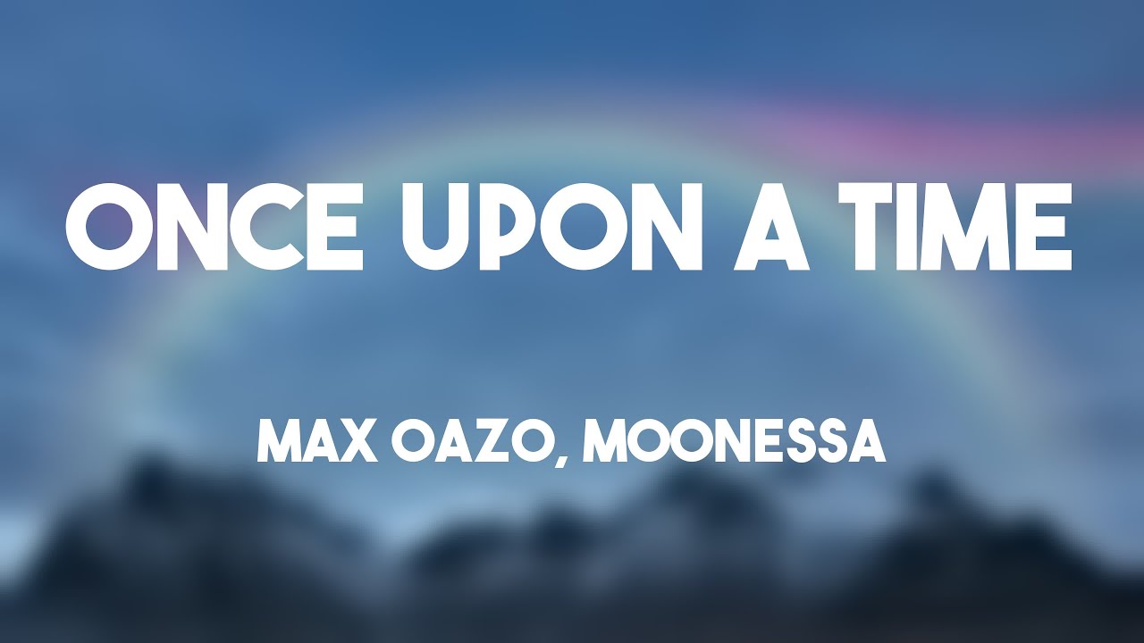 Once Upon A Time - Max Oazo, Moonessa [Lyric Music] 🌋 - YouTube