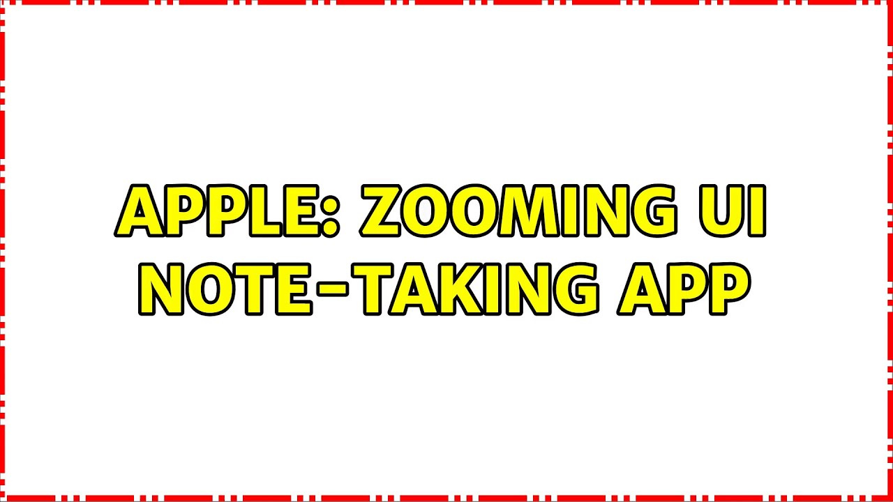 Apple: Zooming UI note-taking app (2 Solutions!!) - YouTube