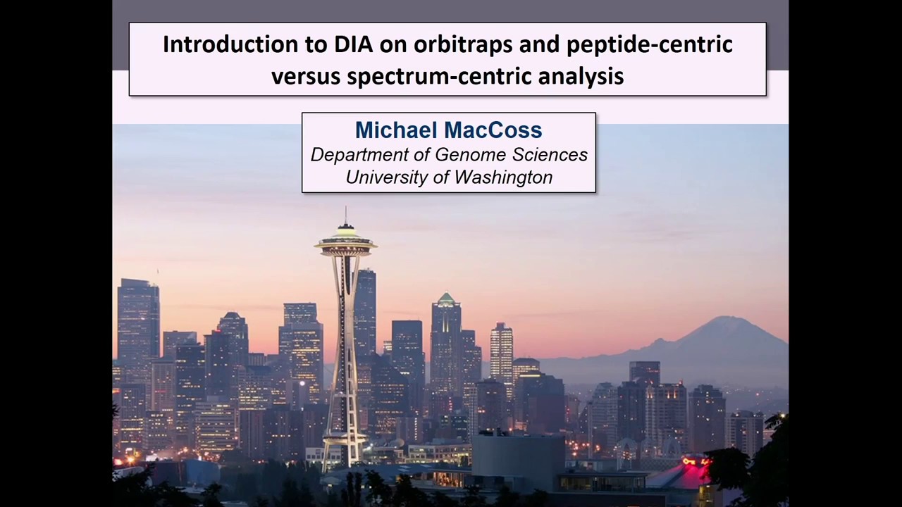 Intro to Orbitrap DIA and Peptide-Centric - Mike MacCoss - DIA/SWATH ...