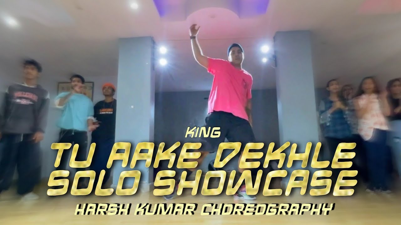 Tu Aake Dekh Le- King | Harsh Kumar Solo Showcase | Dance Choreography ...