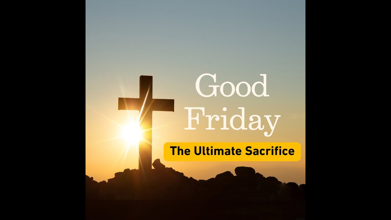 Good Friday - A Journey of Sacrifice - YouTube