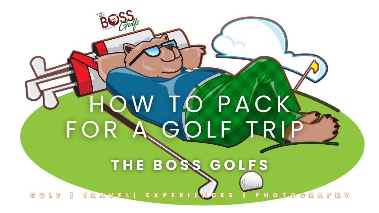 Golf Trip Packing Tips - The Boss Golfs - YouTube