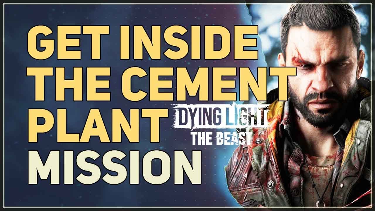 Get inside the cement plant Dying Light The Beast - YouTube