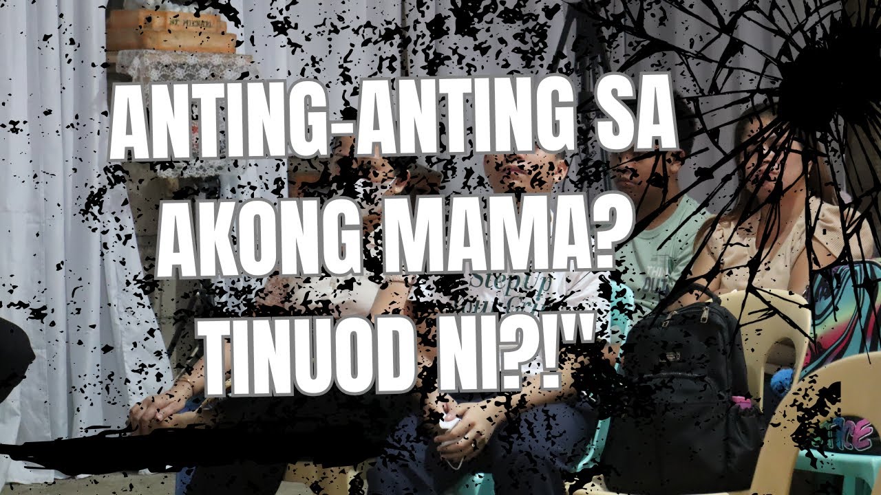ANTING-ANTING SA AKONG MAMA? TINUOD NI?!" - YouTube