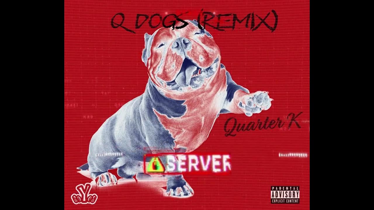 “Q Dogs (Remix)” - Quarter K - YouTube