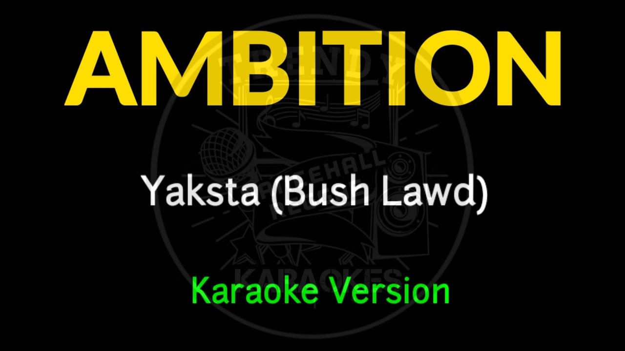 Yaksta (Bush Lawd) - Ambition (Karaoke Version) - YouTube