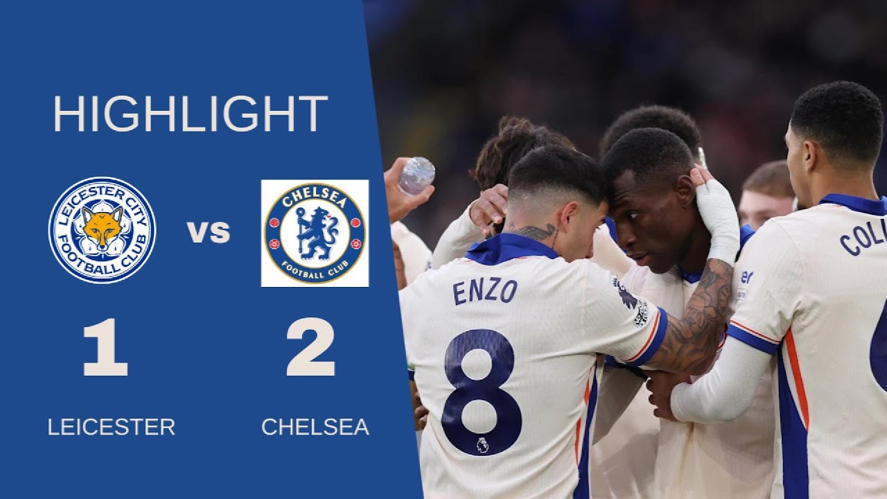 LEICESTER VS CHELSEA 1 - 2 || Football Match Highlights - 2024/2025 ...