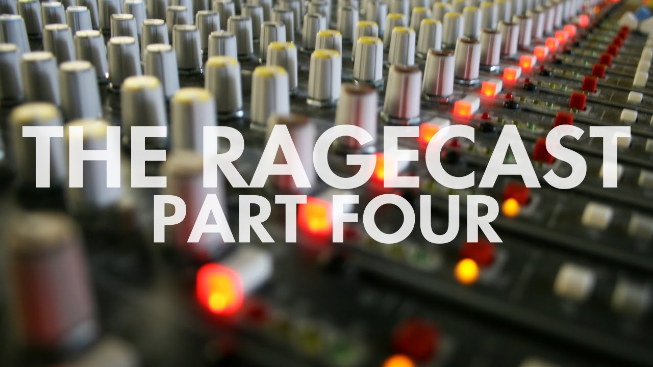 The Ragecast III - Part 4 - YouTube
