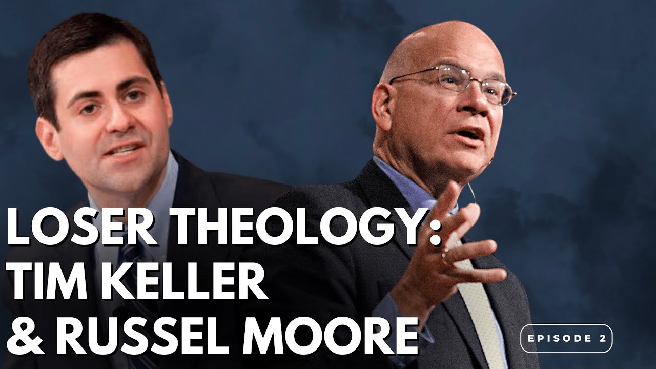 Loser Theology | Tim Keller & Russel Moore - YouTube