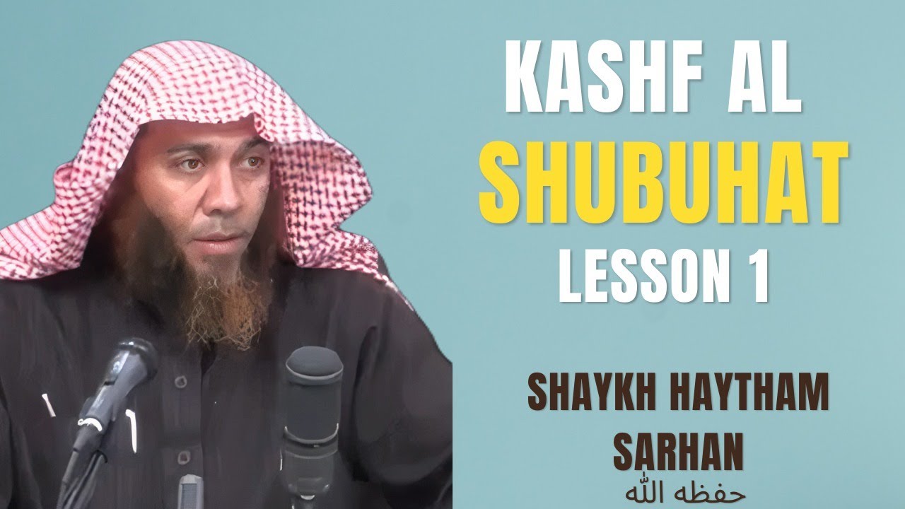 [1] Summary of Kashf Al Shubuhat | Shaykh Haytham Sarhan حفظه الله ...