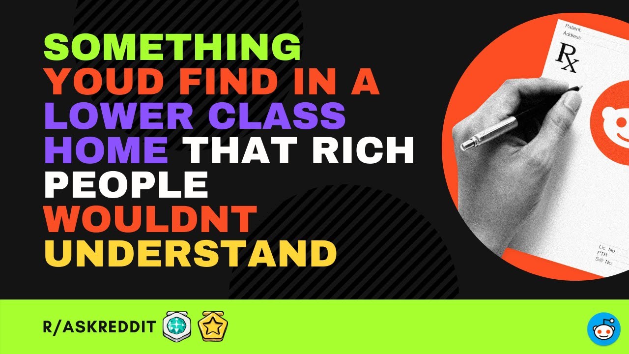 What's something you'd find in a lower class home that rich people ...