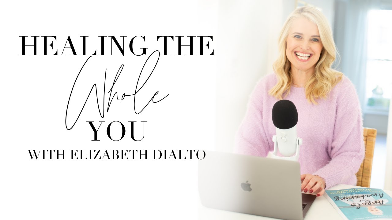 Healing The Whole You with Elizabeth DiAlto - YouTube