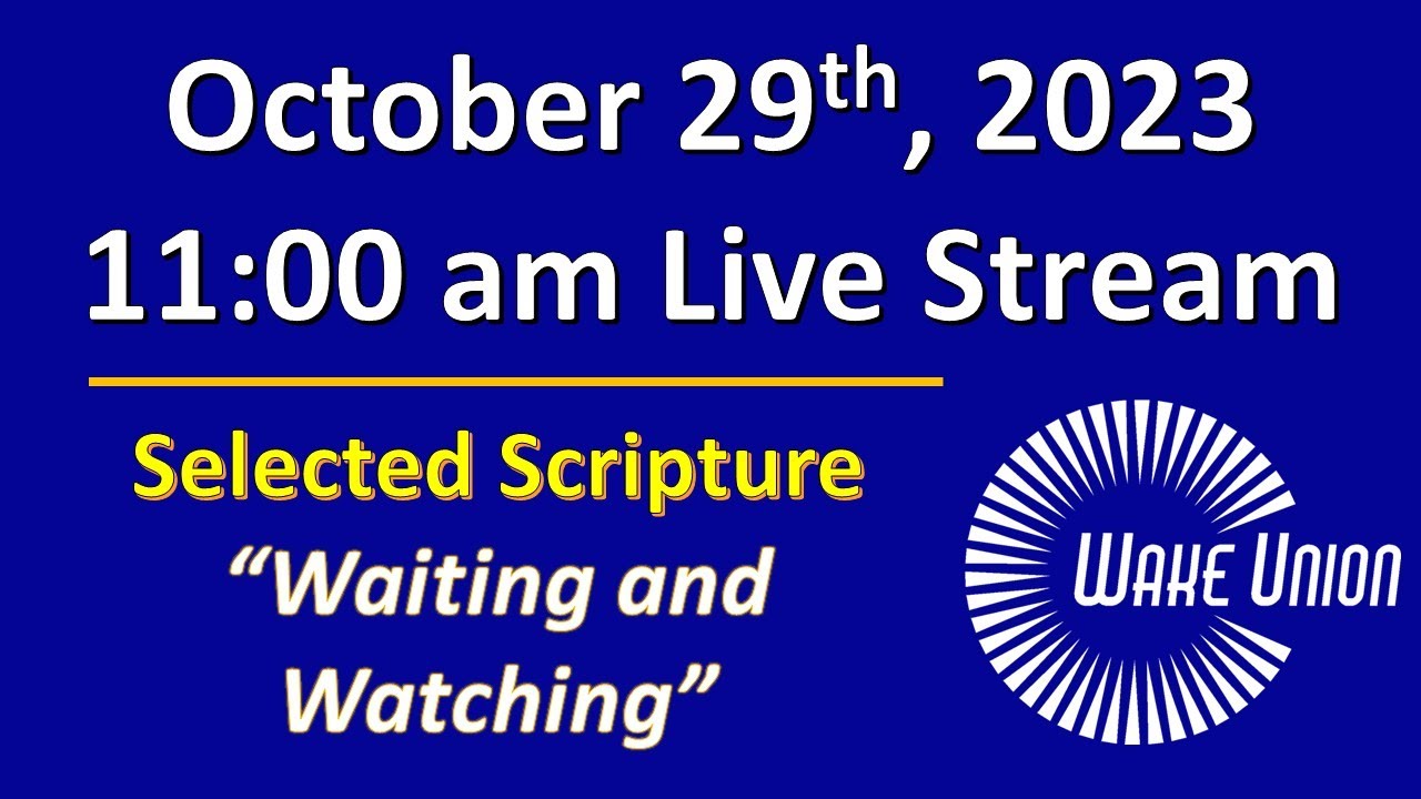 Wake Union Live Stream 10/29/23 - Selected Scripture - "Waiting and Watching" - YouTube