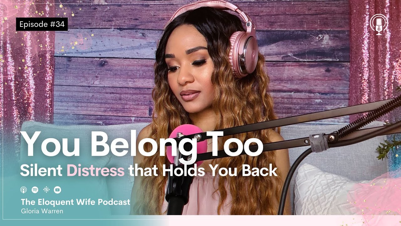 E34 | You Belong Too: Silent Distress that Will Hold You Back - YouTube