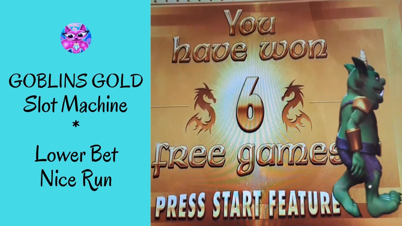 GOBLINS GOLD Slot Machine * Lower Bet Nice Run * Ms.Kitty Slot Channel ...