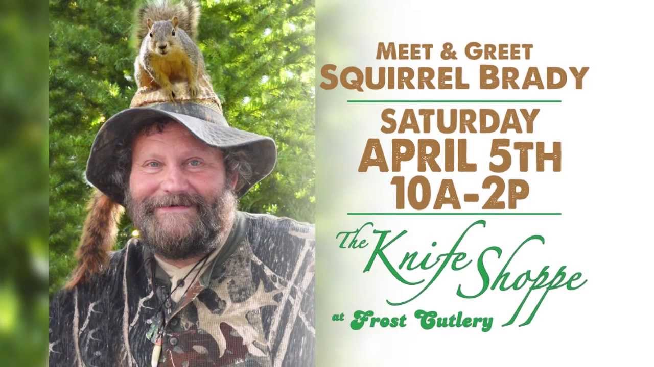THE KNIFE SHOPPE AT FROST CUTLERY - MEET SQUIRREL BRADY APRIL 5TH 10-2P ...