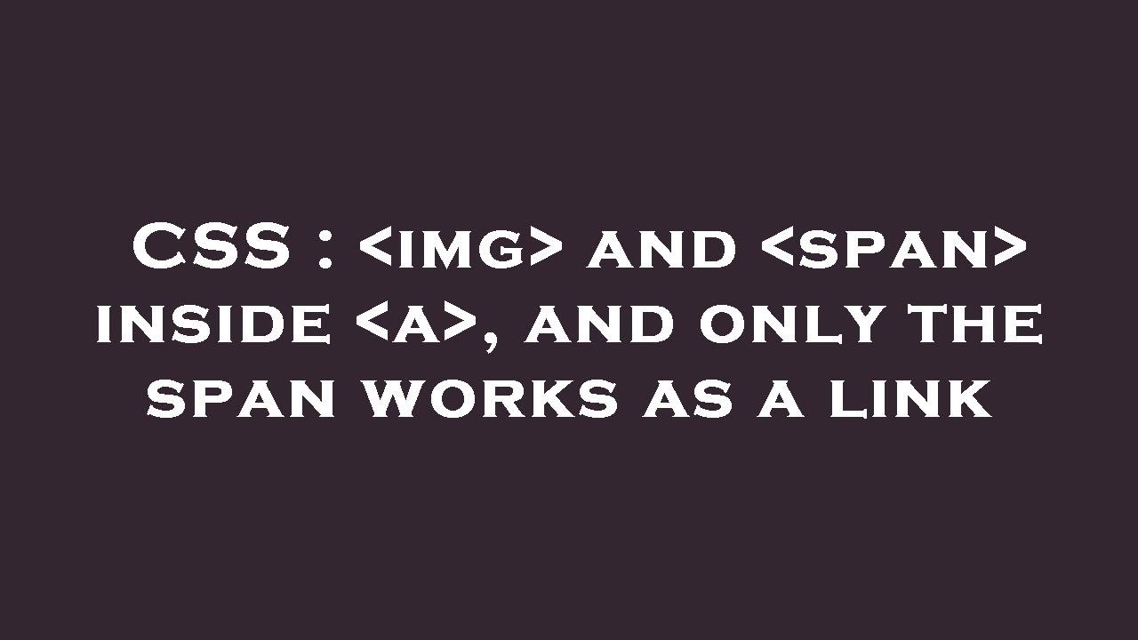 CSS : img and span inside a , and only the span works as a link - YouTube