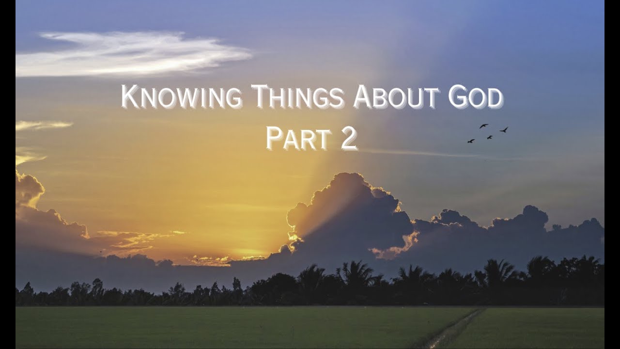 Knowing Things About God, Part 2 - YouTube