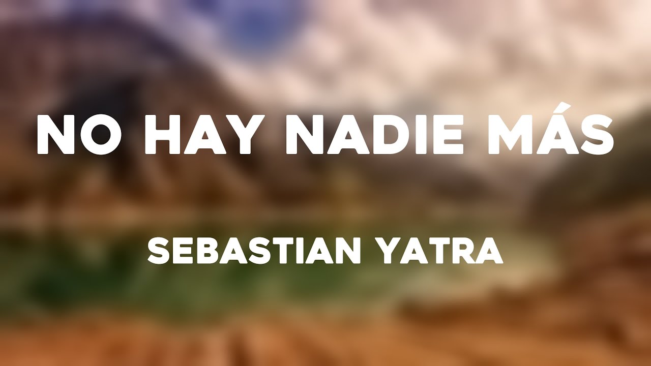 No Hay Nadie Más - Sebastian Yatra {Lyrics Video} - YouTube