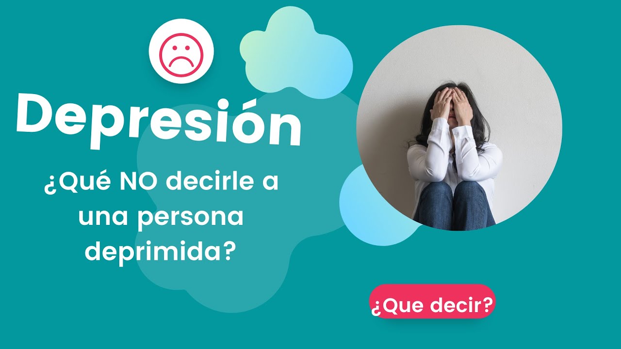 ¿Qué NO decirle a una persona deprimida? Consejos para apoyar a alguien ...