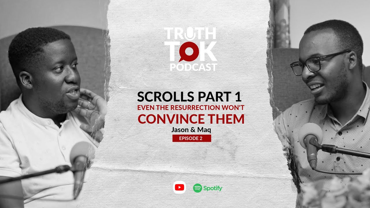 Truth Tok Podcast Scrolls (Part 1) Even The Resurrection Won't convince ...