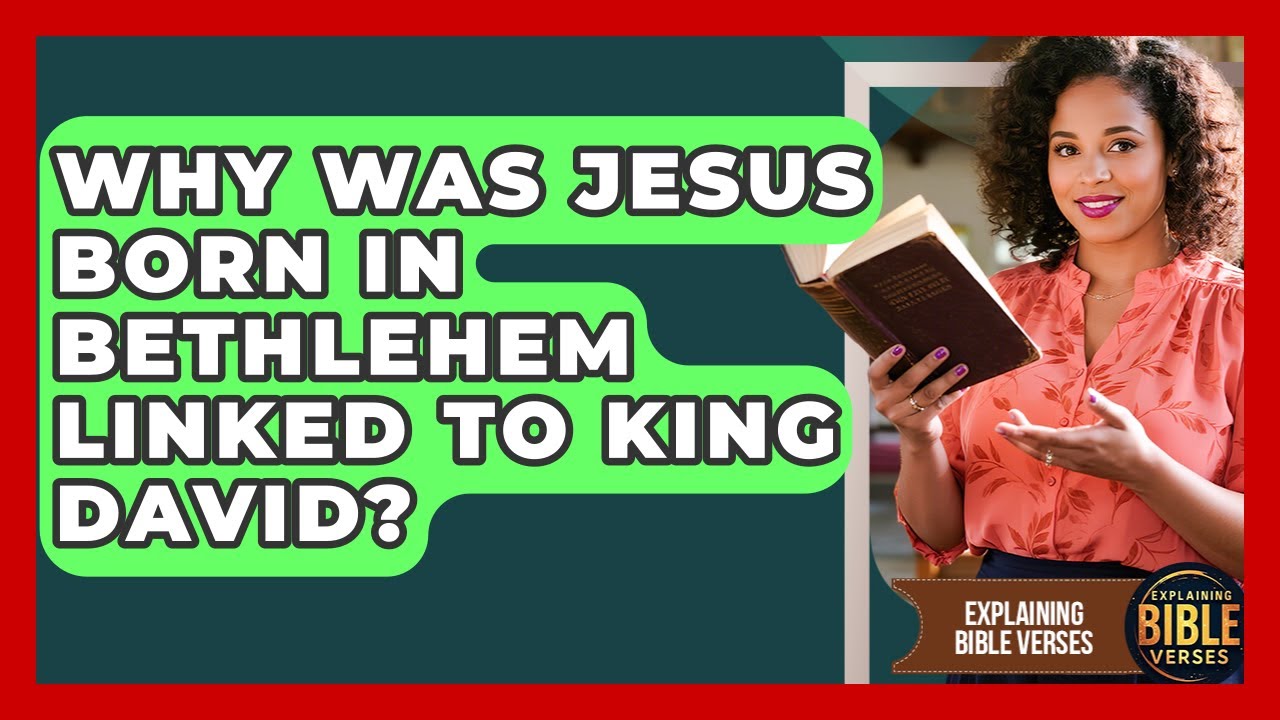 Why Was Jesus Born In Bethlehem Linked To King David? - Explaining ...