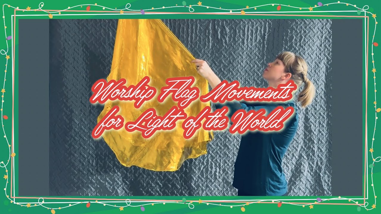 Worship Flag Movements for Light of the World (KL Kid’s Christmas Play ...