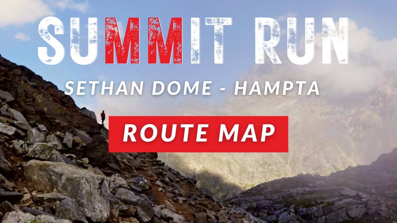SUMMIT RUN (Sethan Dome - Hampta) 2023 - ROUTE | Boots & Crampons ...