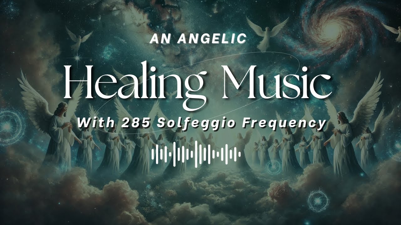 ANGELIC HEALING MUSIC With 285 Solfeggio Frequency - YouTube
