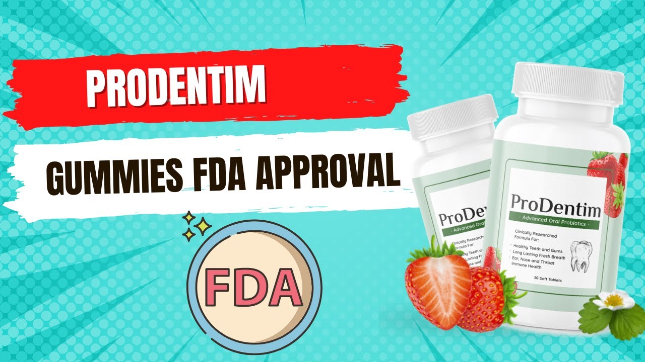 Is Prodentim Approved by the FDA - Prodentim FDA Approved Gummies ...