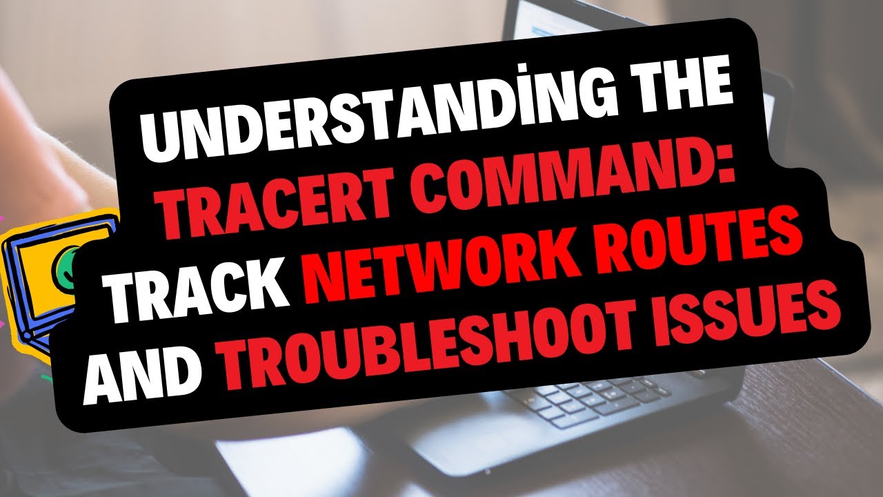 Understanding the TRACERT Command: Track Network Routes and ...