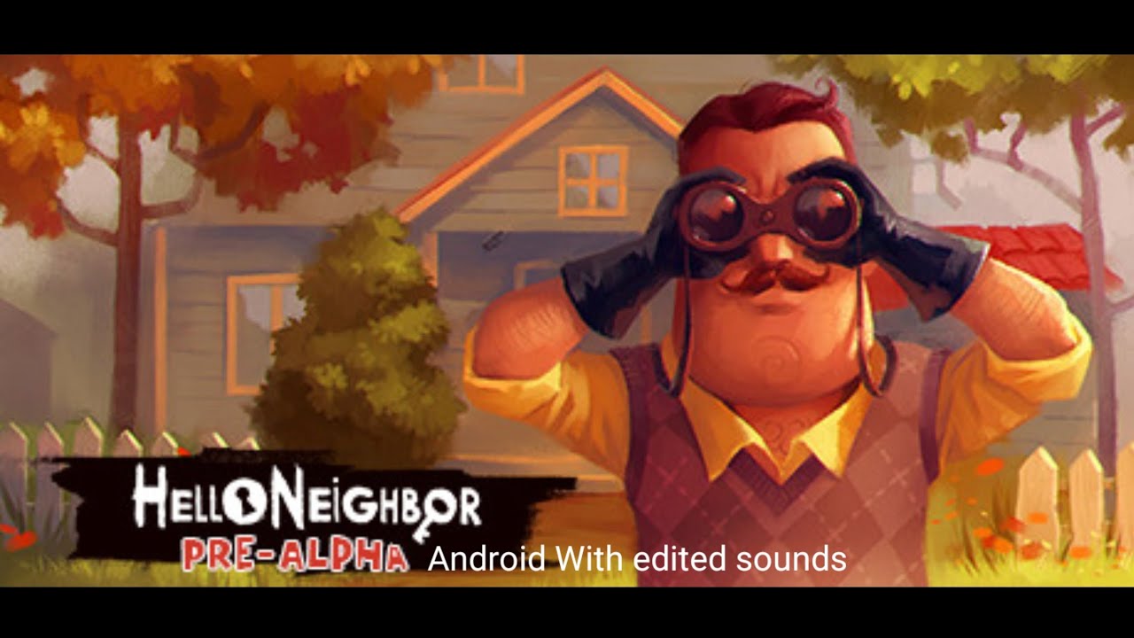 Hello Neighbor Pre-alpha Android With Edited Sounds - YouTube