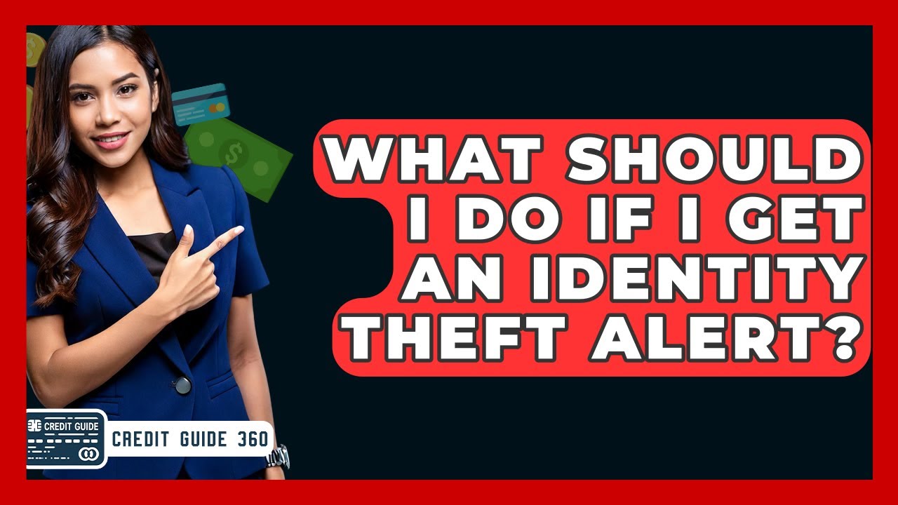What Should I Do If I Get An Identity Theft Alert? - CreditGuide360.com ...
