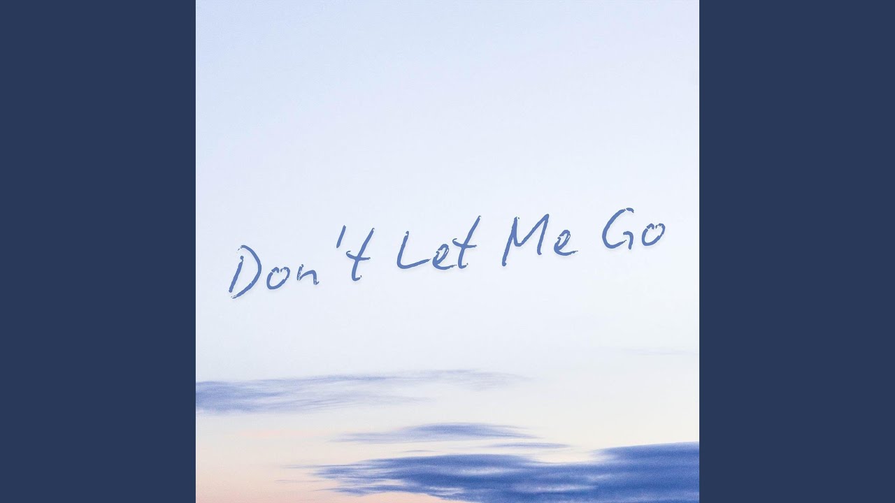 Don't Let Me Go - YouTube
