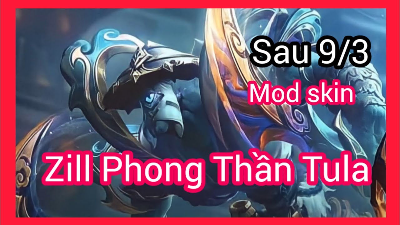 Mod Skin Zill Phong Thần Tula Mùa 1-2023 Mới nhất Sau 9/3 Hiệu Ứng Âm ...