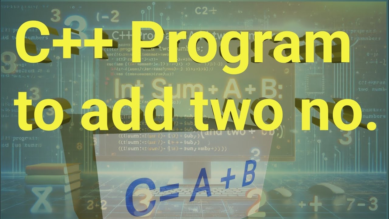 Video 4 Experiment No 1 Cpp Program To Add Two Numbers Cpp To Take