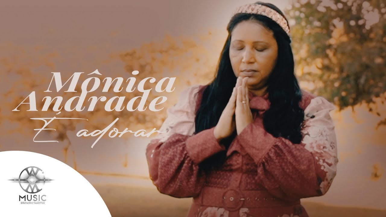 Monica Andrade É Adorar - Clipe Oficial W.Music) - YouTube