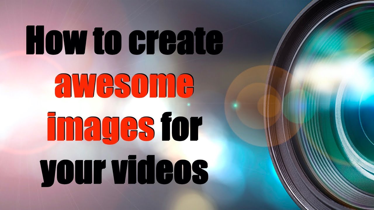How to create awesome images for your videos - YouTube