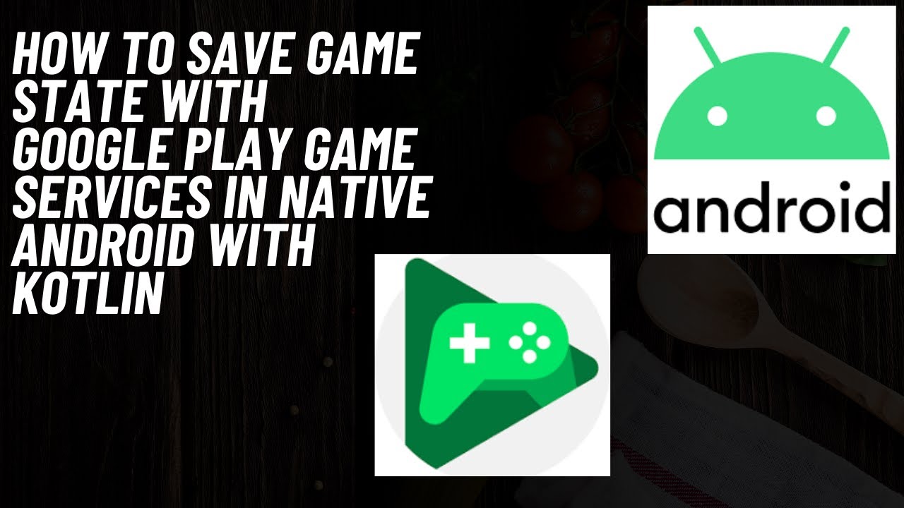 How To Save Game State With Google Play Game Services In Native Android ...