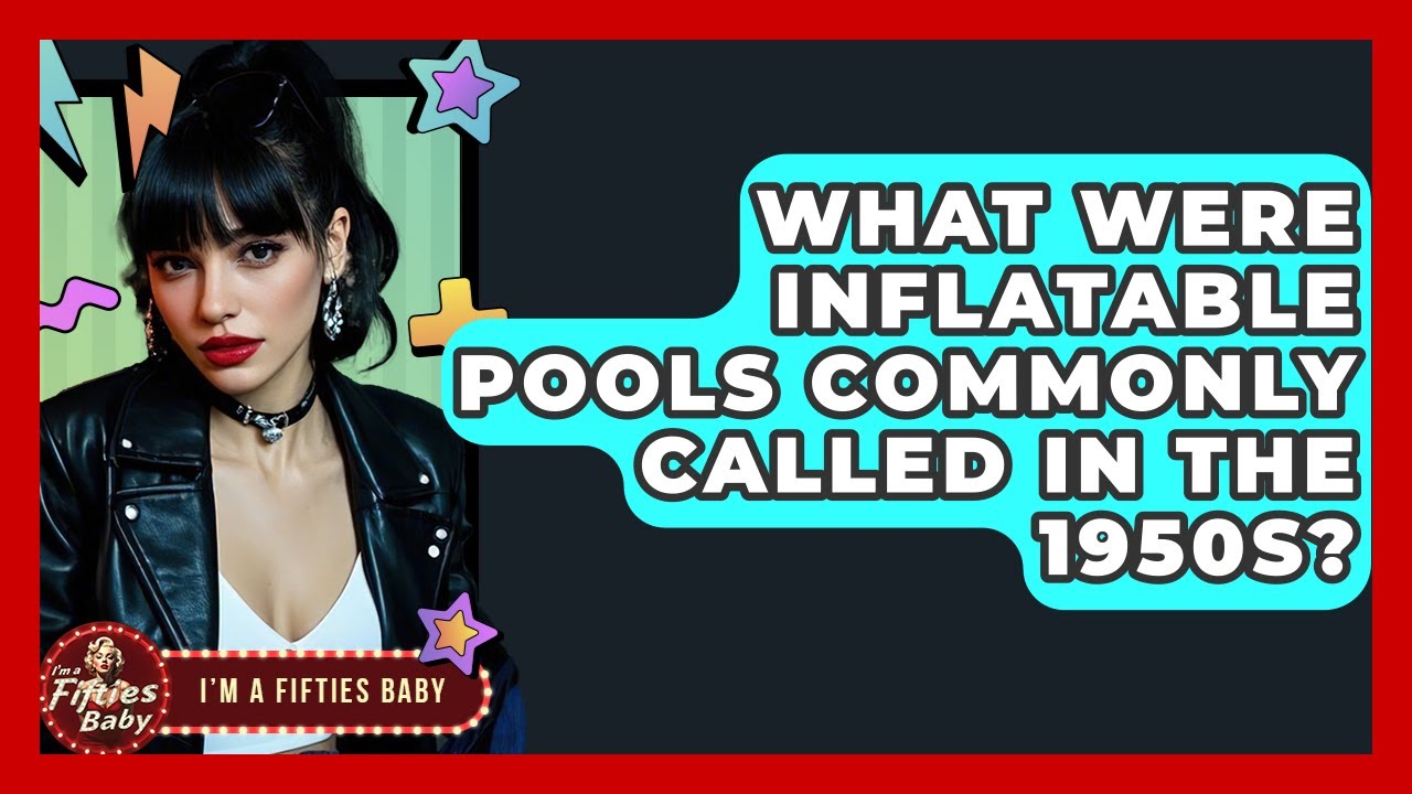 What Were Inflatable Pools Commonly Called In The 1950s? - Im a 50s ...