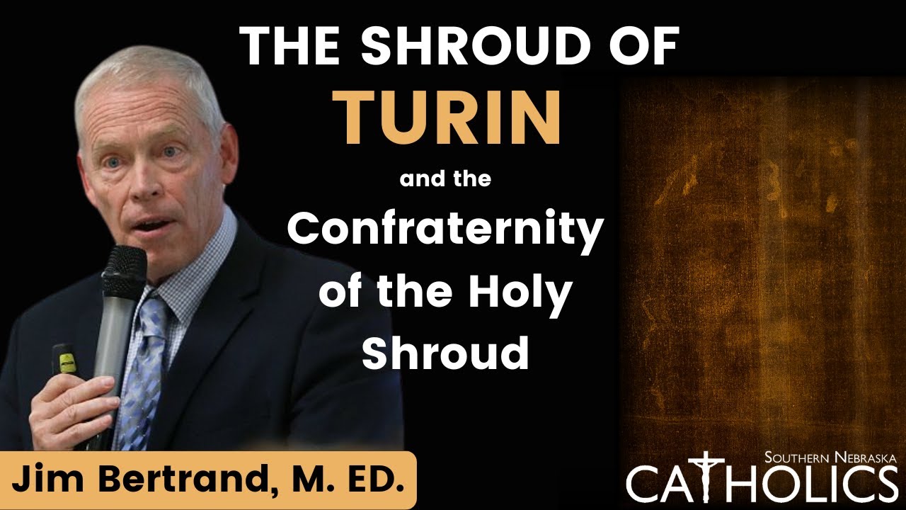 Jim Bertrand on the Shroud of Turin and the Confraternity of the Holy ...