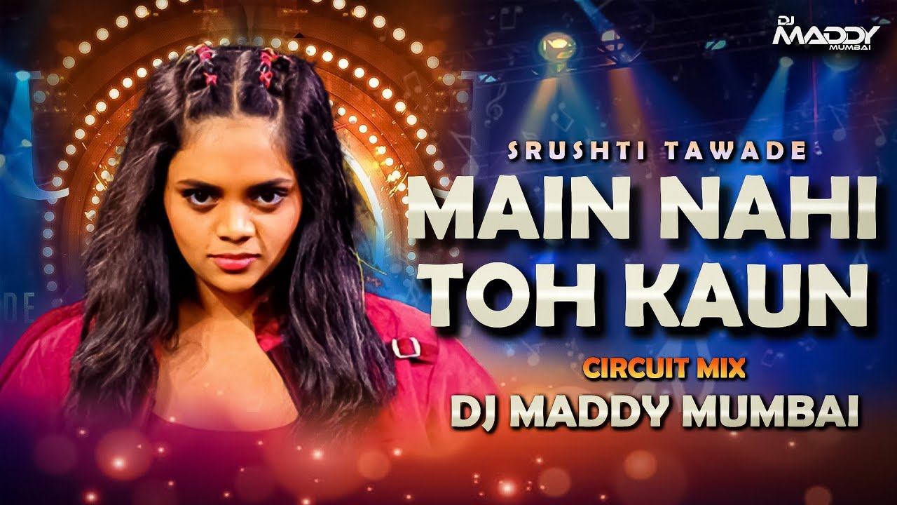 Main Nahi to Kaun -| Srushti Tawade | DJ Maddy Mumbai |Circuit Mix 2022 - YouTube