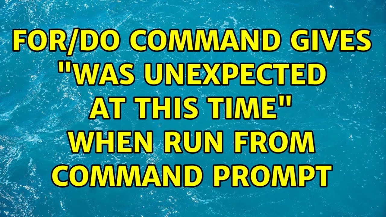 FOR DO Command Gives Was Unexpected At This Time When Run From FOR DO Command Gives Was Unexpected At This Time When Run From