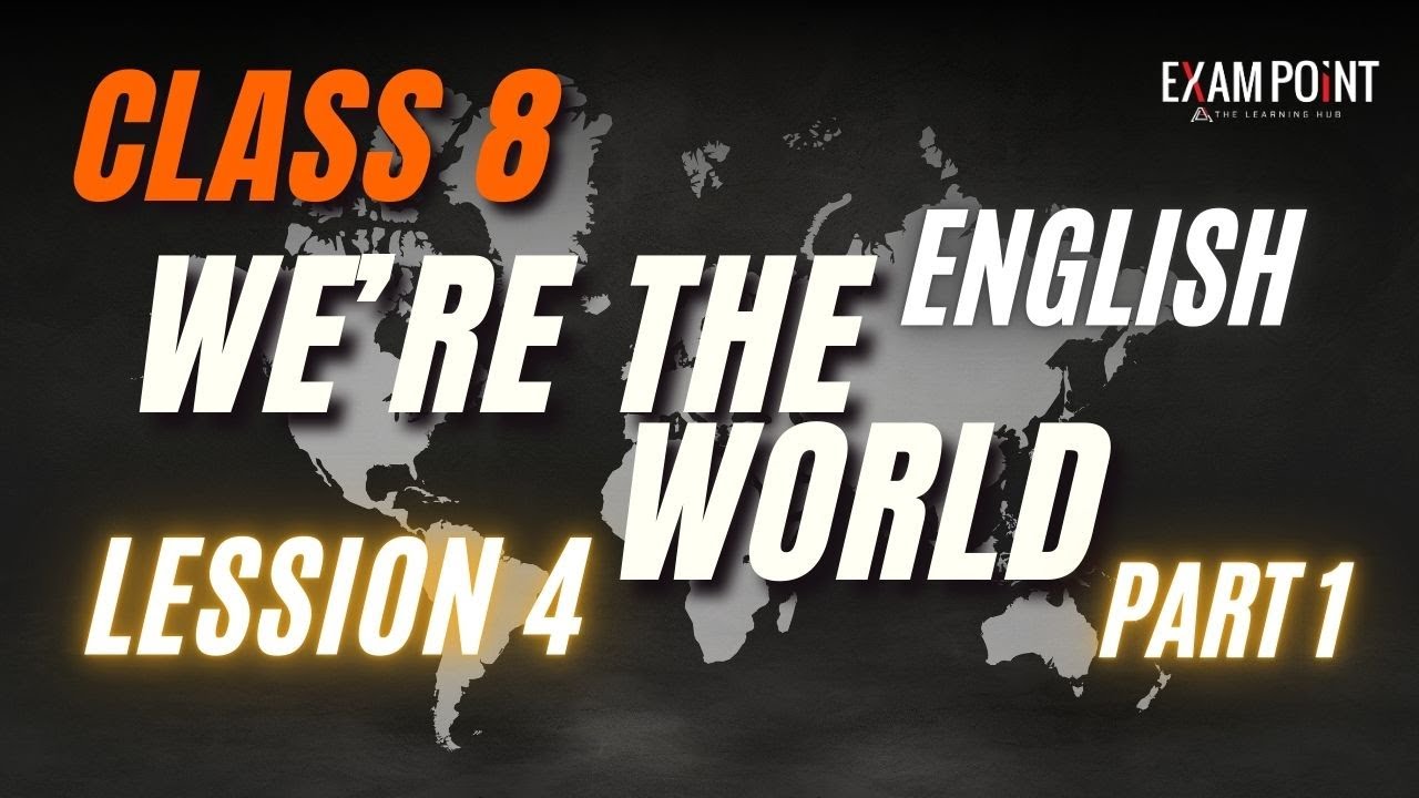 Class 8 English Lesson 4 We re The World Part 1 Summary class-8-english-lesson-4-we-re-the-world-part-1-summary